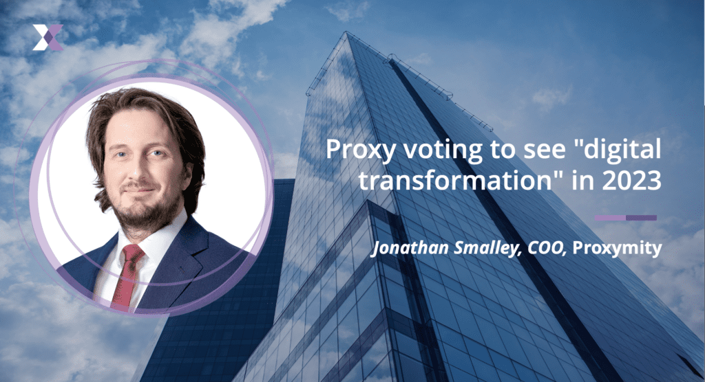 Proxy voting to see "digital transformation" in 2023 voting season ...