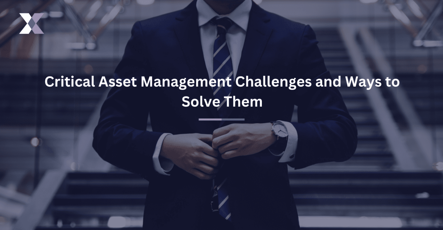 7 Critical Asset Management Challenges and Ways to Solve Them - Proxymity