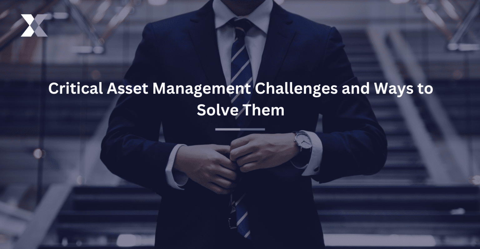 7 Critical Asset Management Challenges and Ways to Solve Them - Proxymity